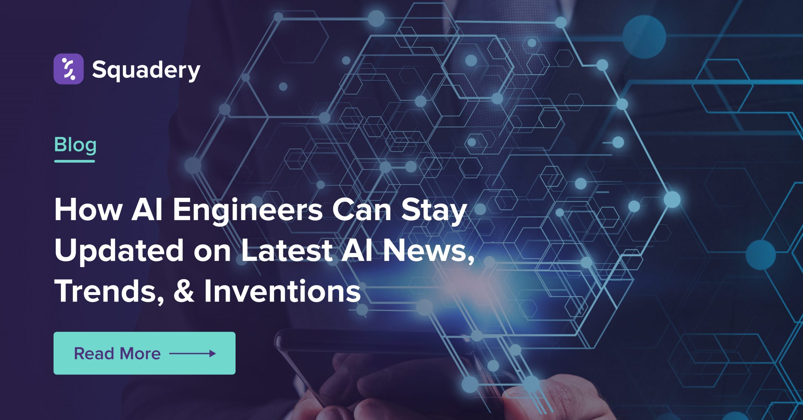 How AI Engineers Stay Updated on AI News & Trends | Squadery Insights